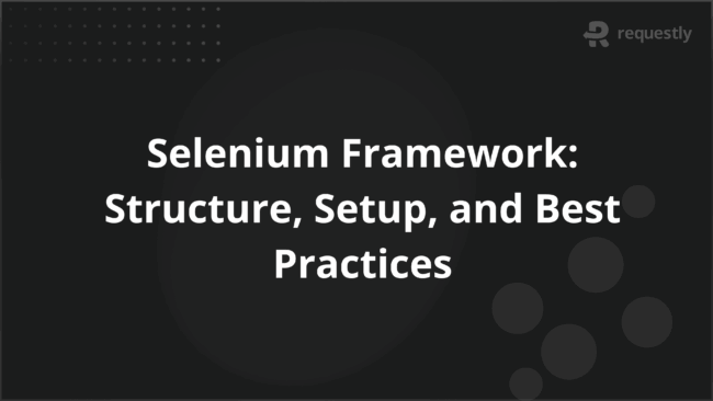 Selenium Framework: Structure, Setup, and Best Practices