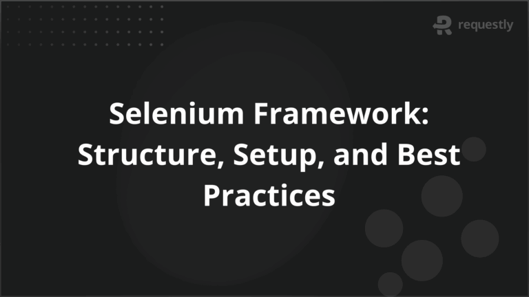Selenium Framework: Structure, Setup, and Best Practices