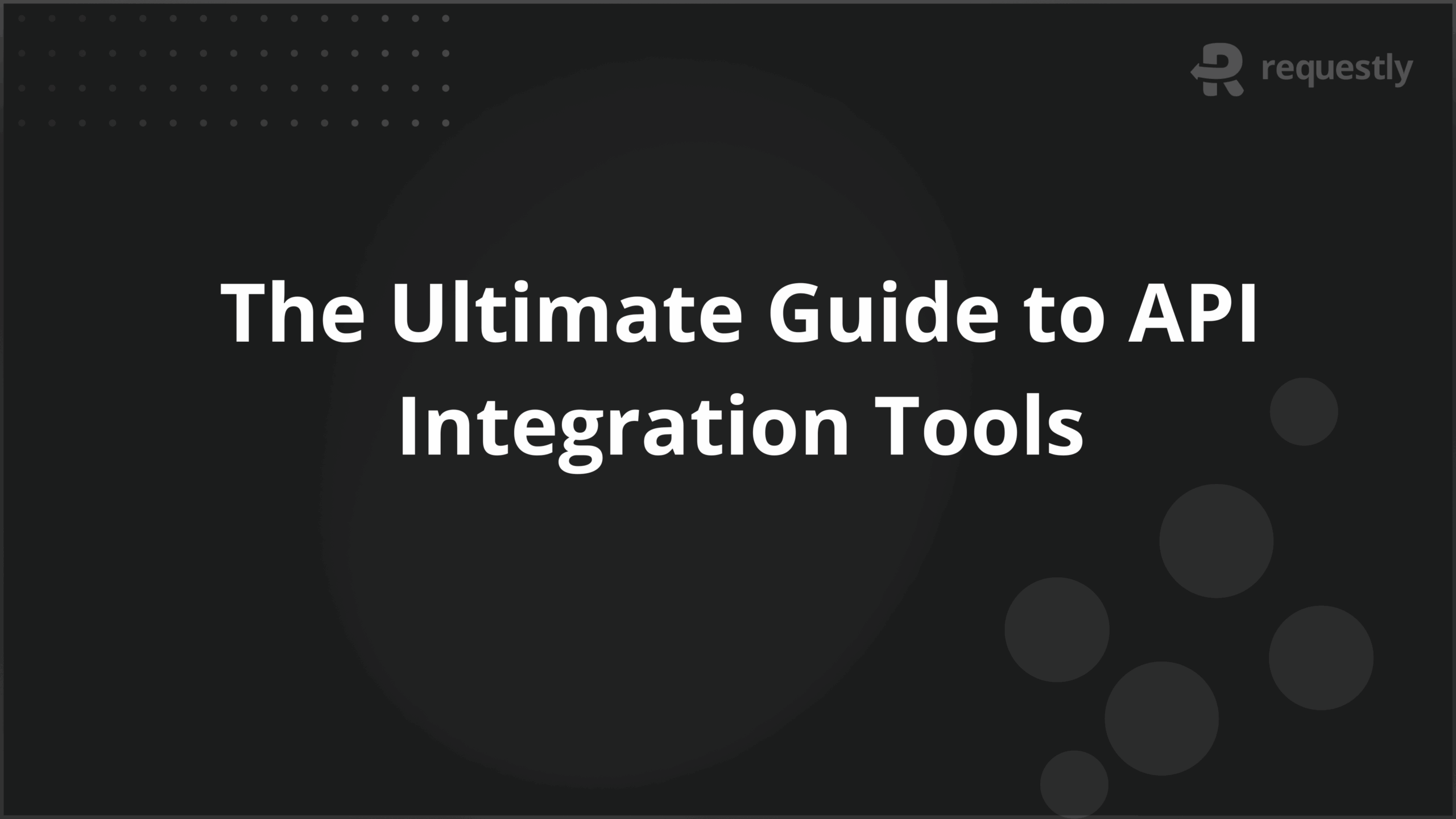 The Ultimate Guide to API Integration Tools