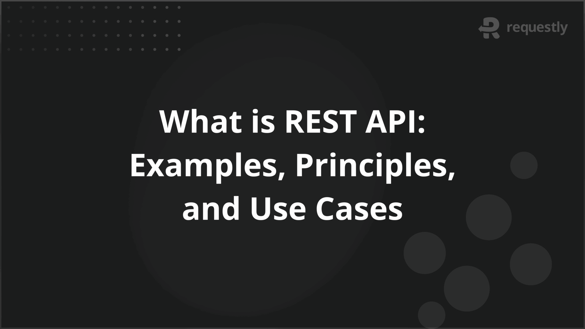 What is REST API: Examples, Principles, and Use Cases