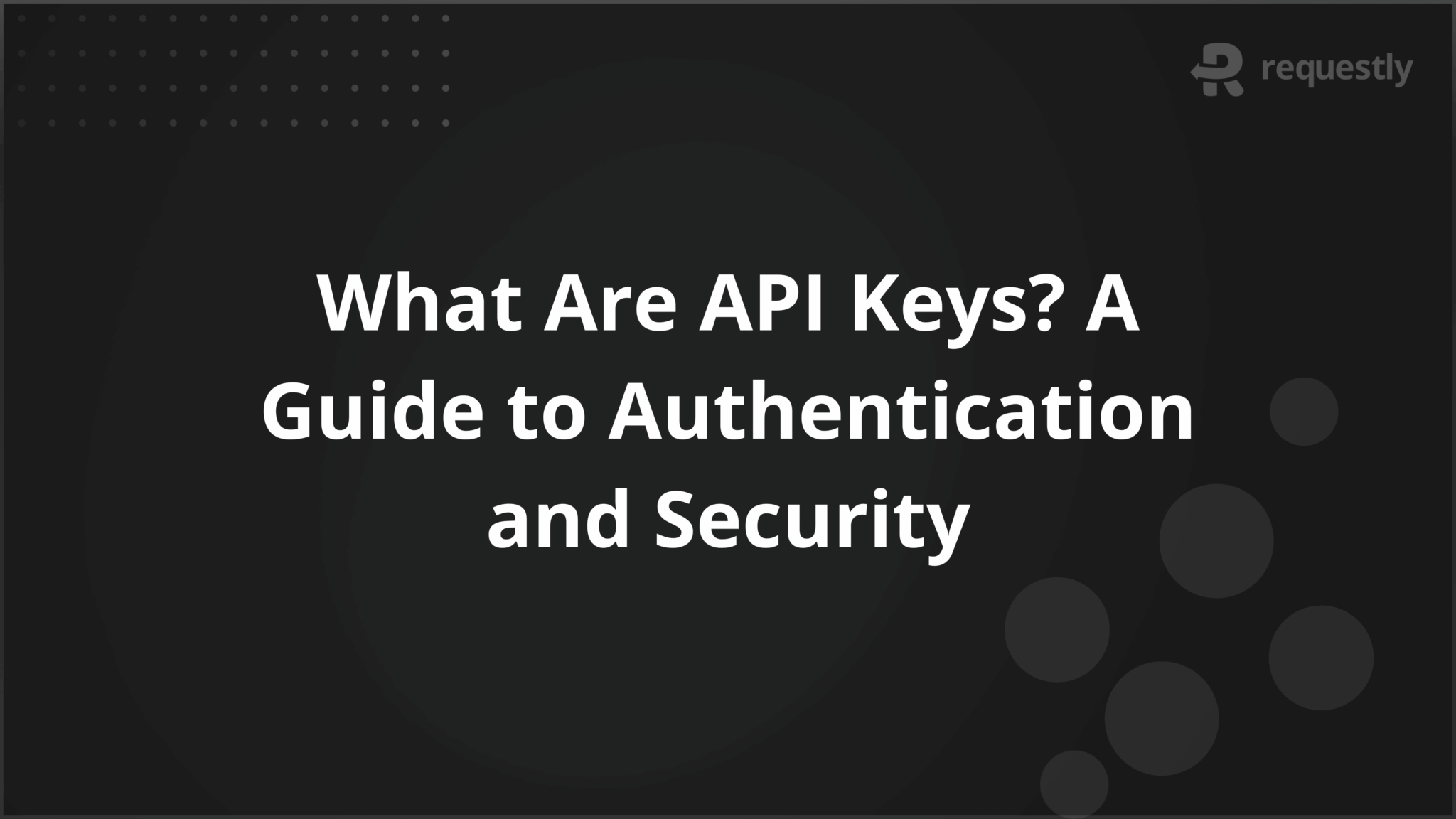 What Are API Keys? A Guide to Authentication and Security