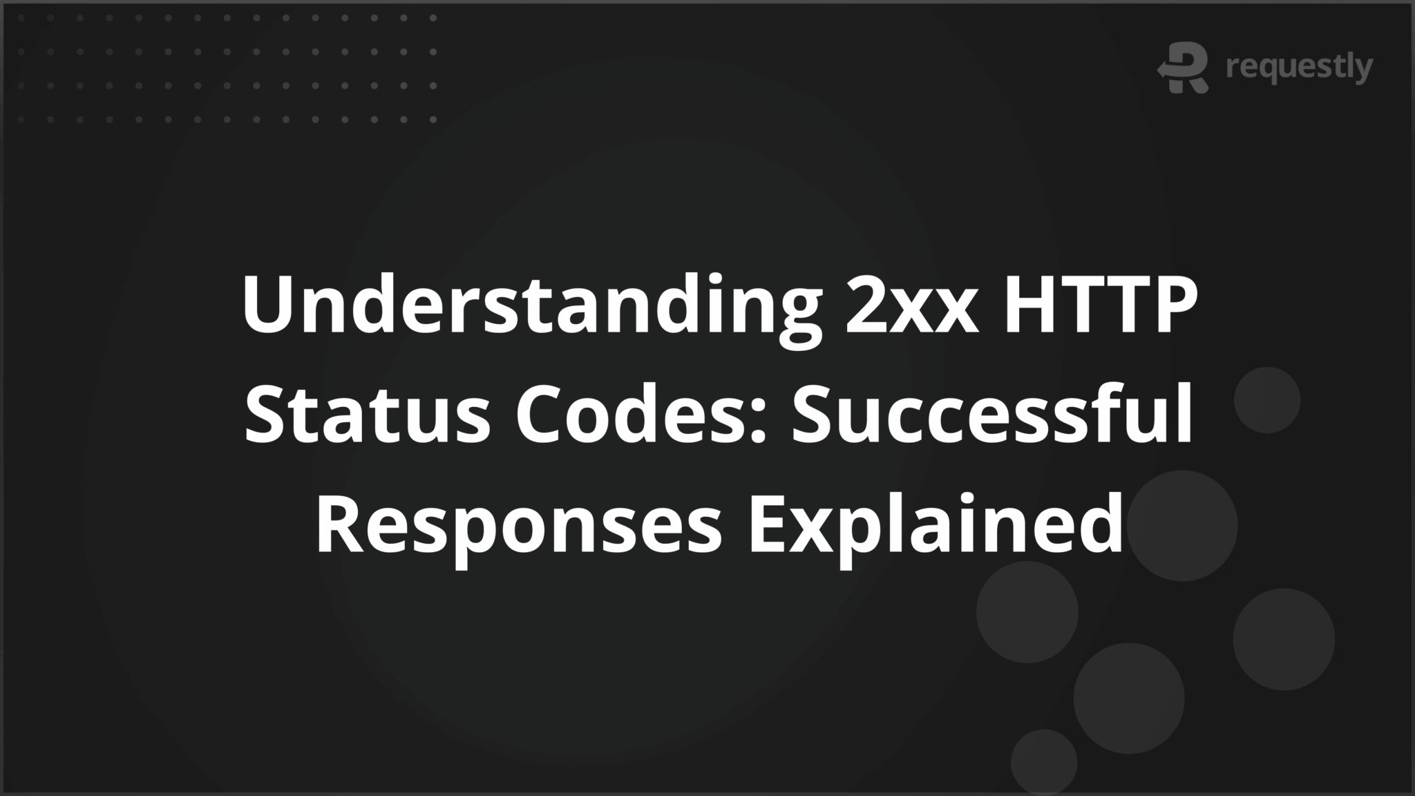 Understanding 2xx HTTP Status Codes: Successful Responses Explained