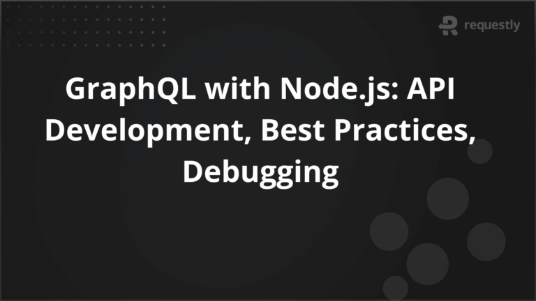 GraphQL with Node.js: API Development, Best Practices, Debugging