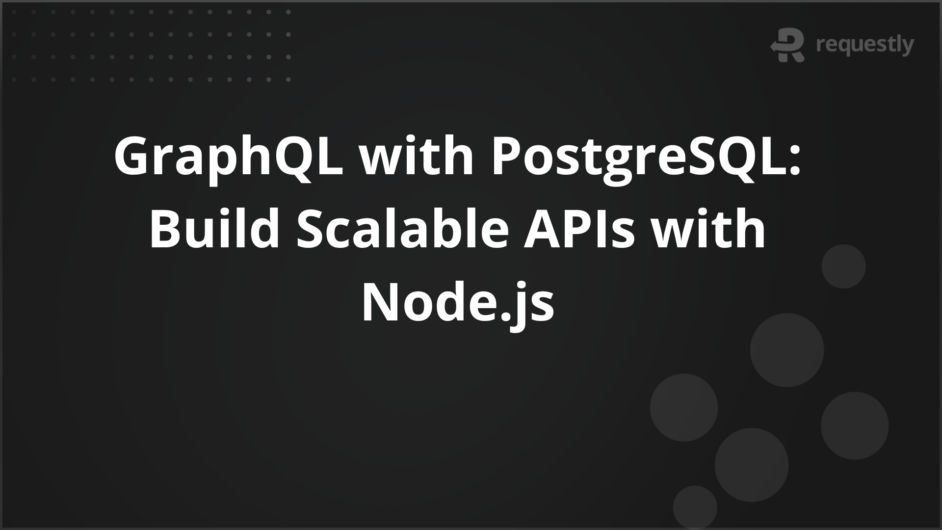 GraphQL with PostgreSQL: Build Scalable APIs with Node.js