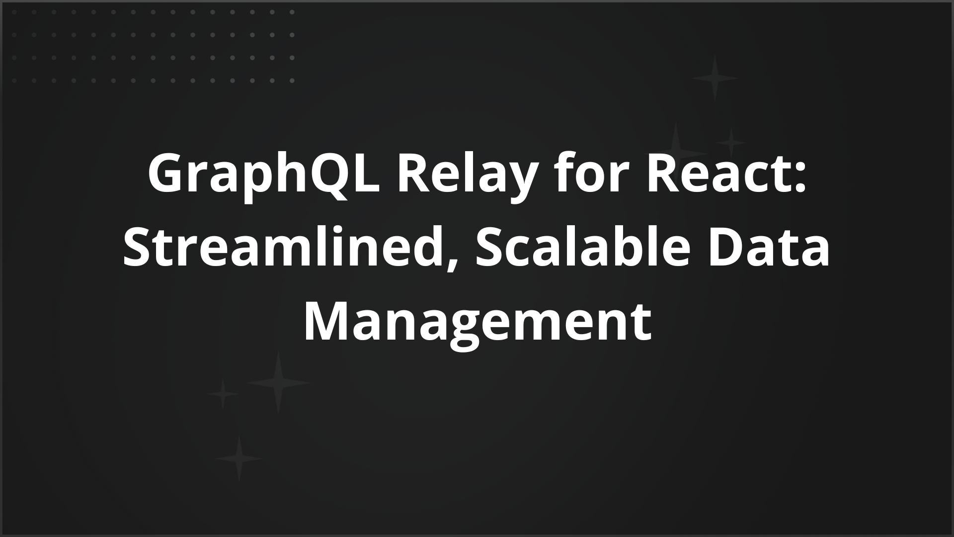 GraphQL Relay for React: Streamlined, Scalable Data Management