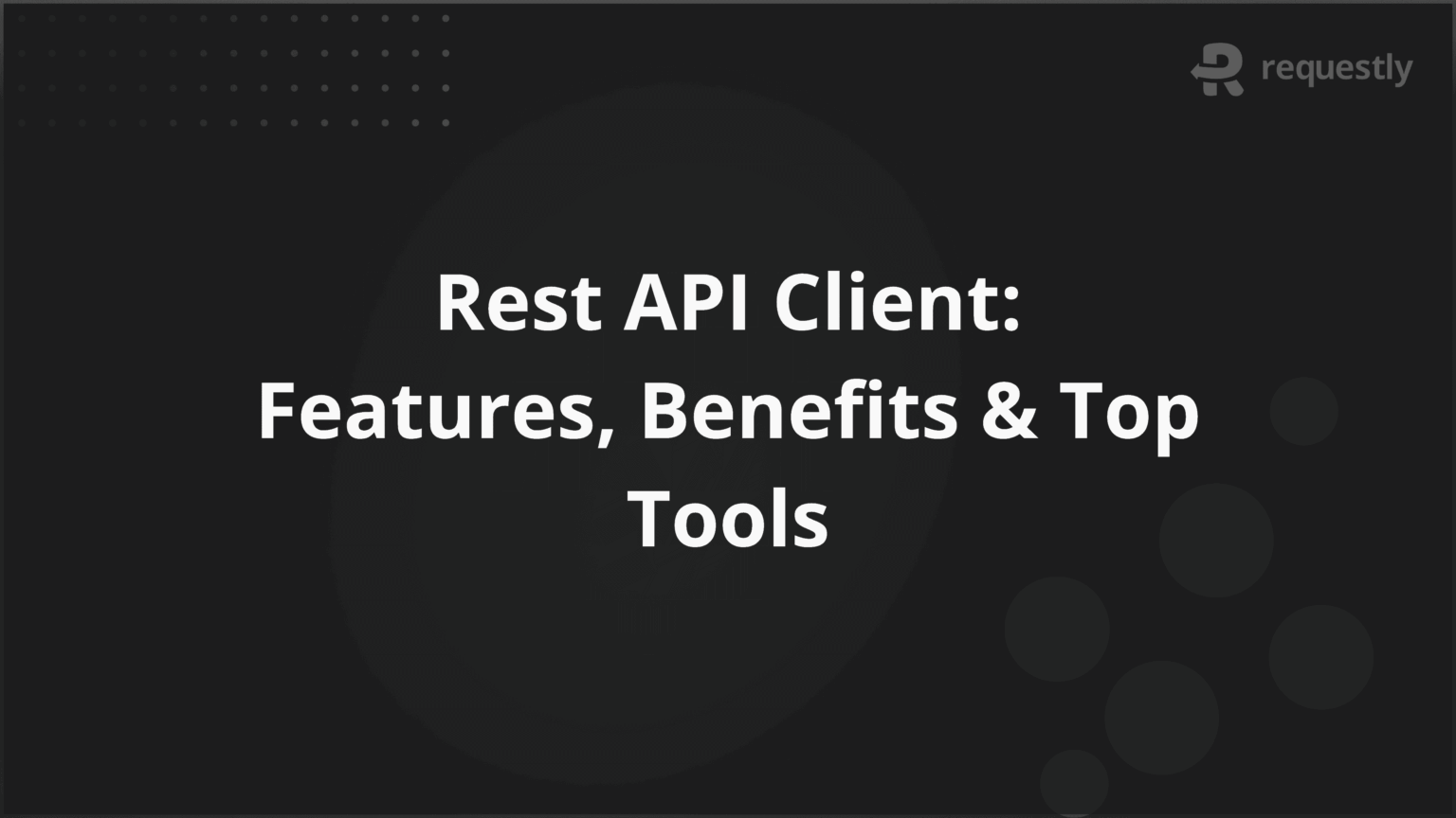 Rest API Client: Features, Benefits & Top Tools