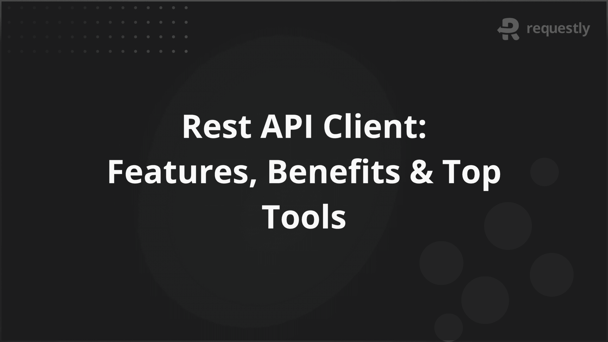 Rest API Client: Features, Benefits & Top Tools