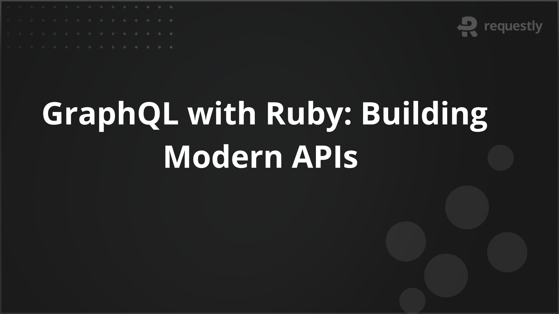 GraphQL with Ruby: Building Modern APIs