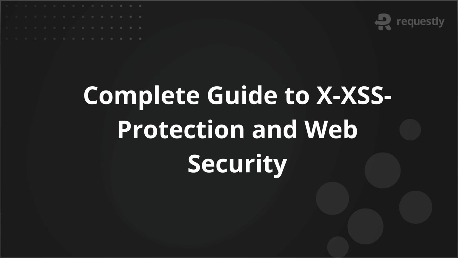 Complete Guide to X-XSS-Protection and Web Security