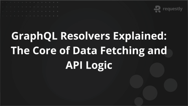 GraphQL Resolvers Explained: The Core of Data Fetching and API Logic
