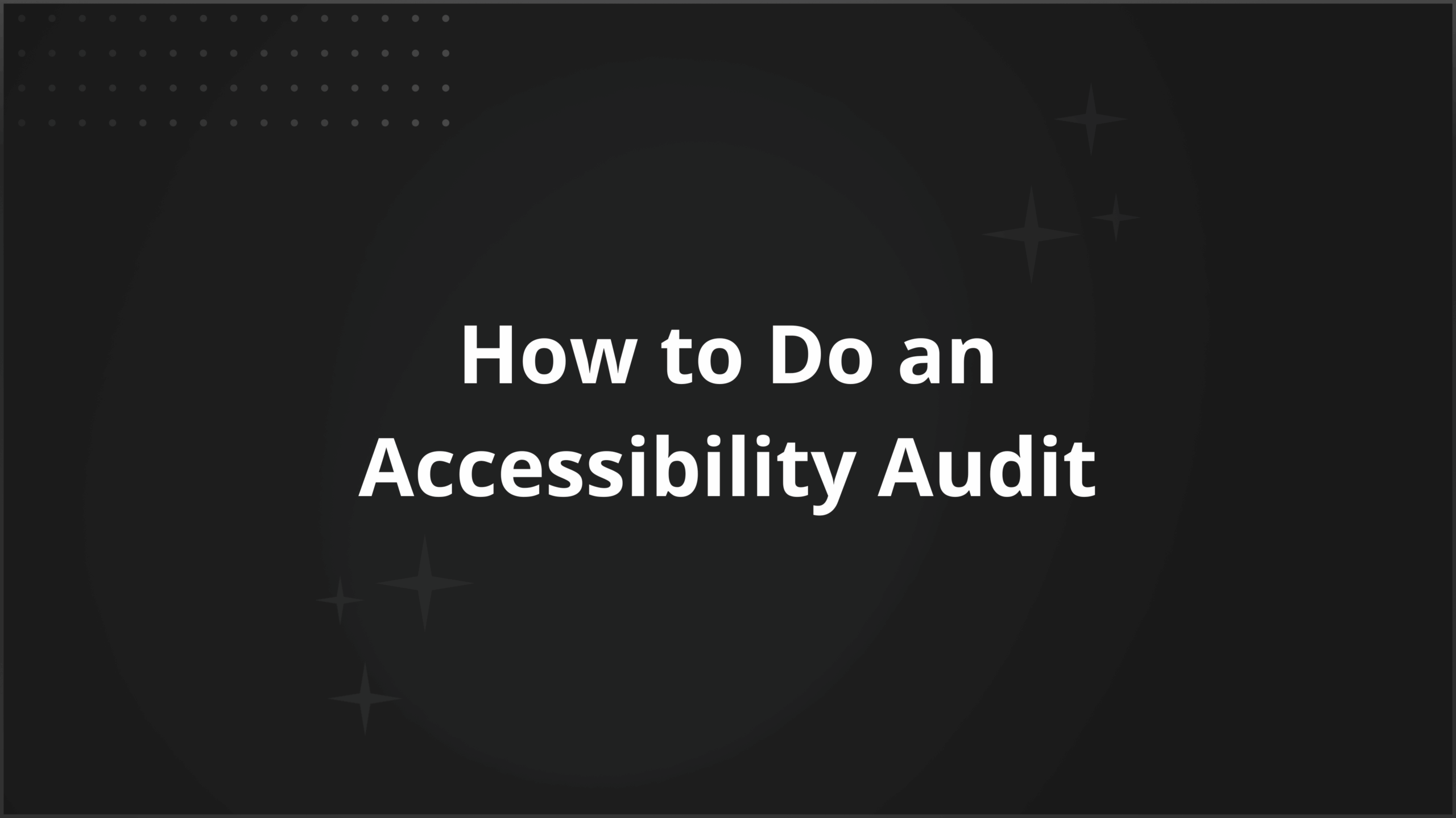 How to Do an Accessibility Audit: Step-by-Step Guide