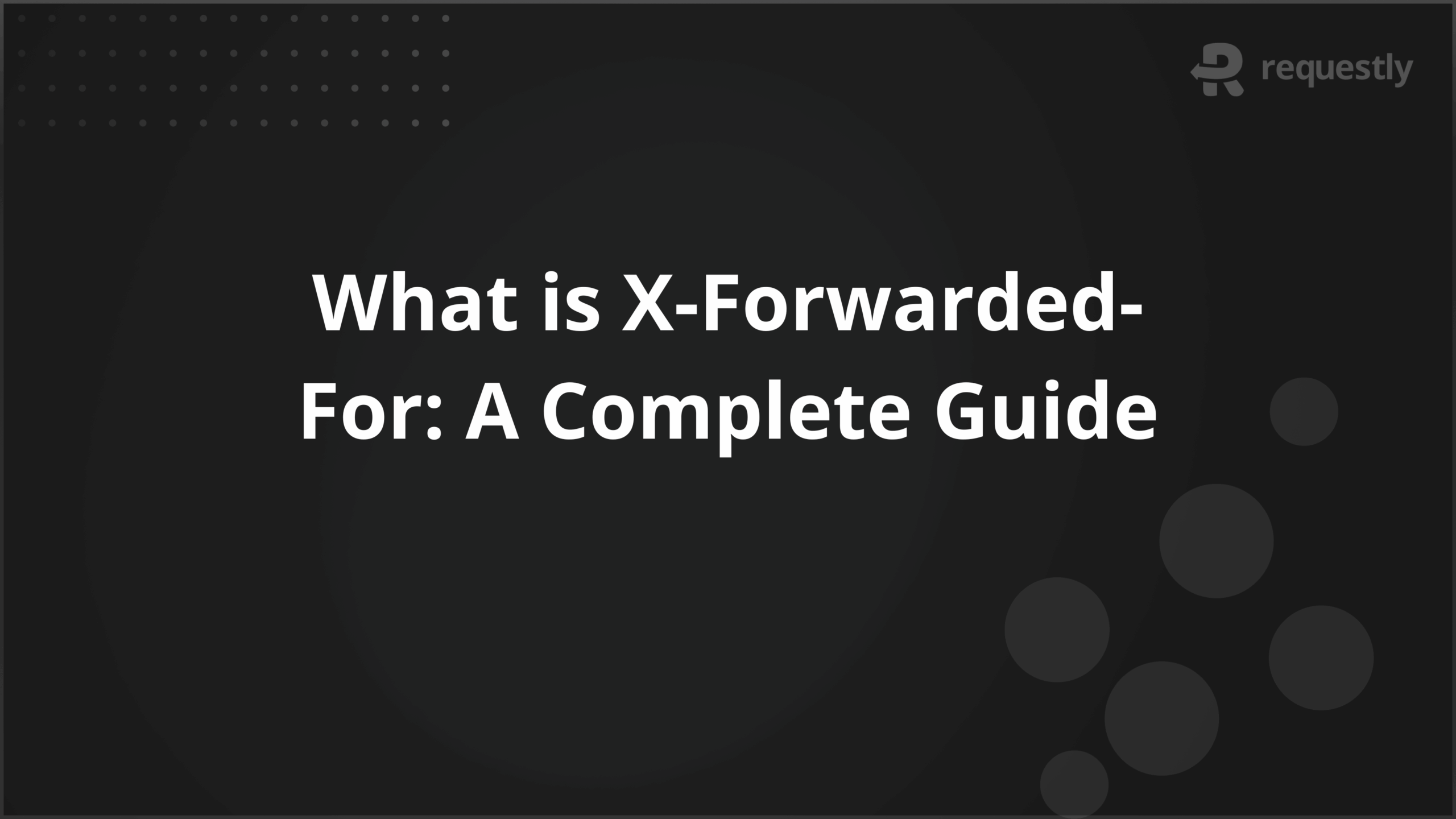 What is X-Forwarded-For: A Complete Guide