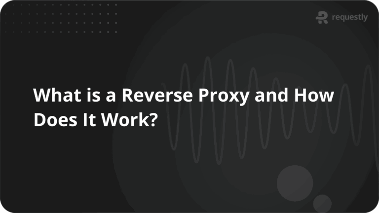 What is a Reverse Proxy and How Does It Work?