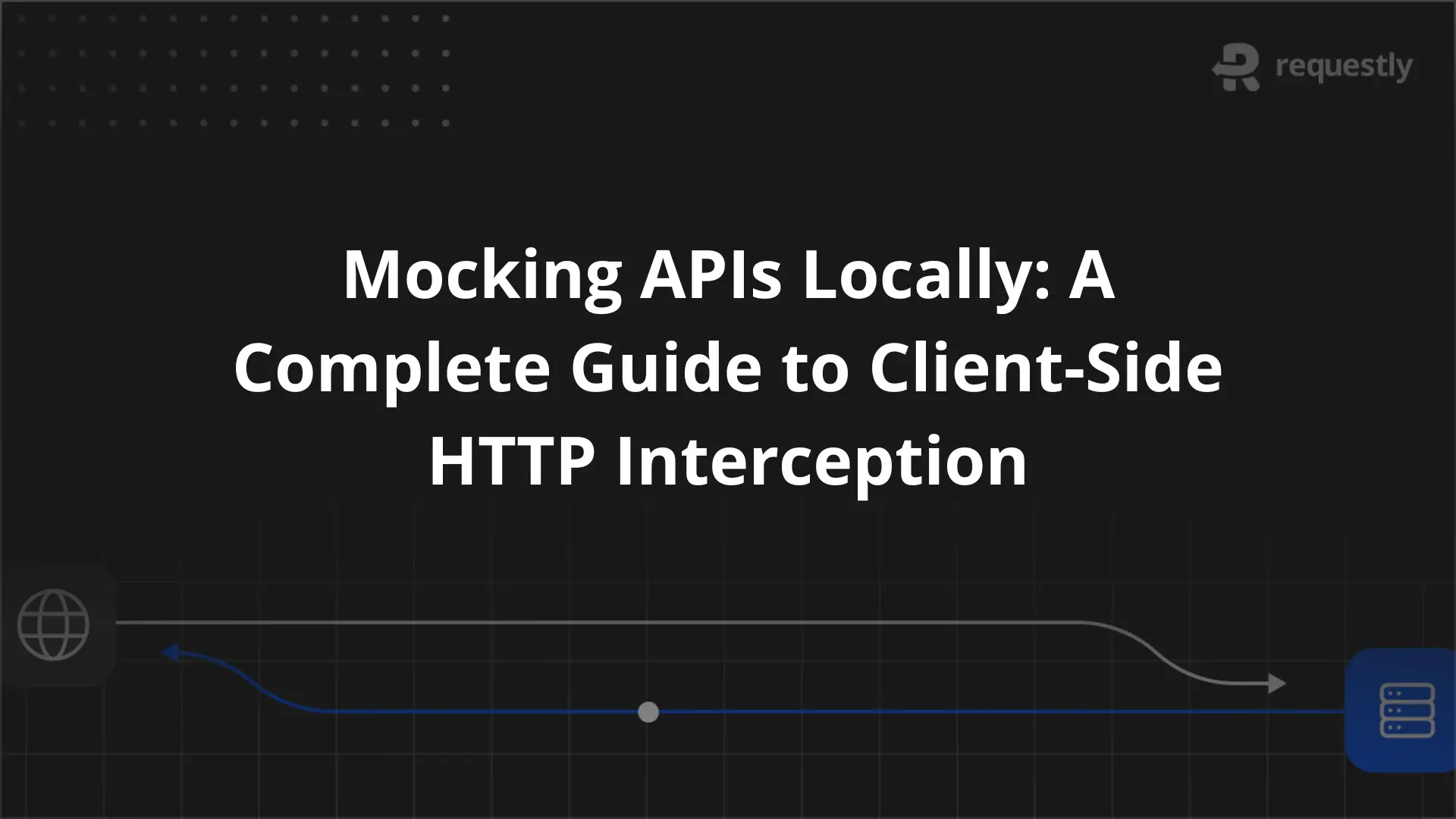 Mocking APIs Locally: A Complete Guide to Client-Side HTTP Interception