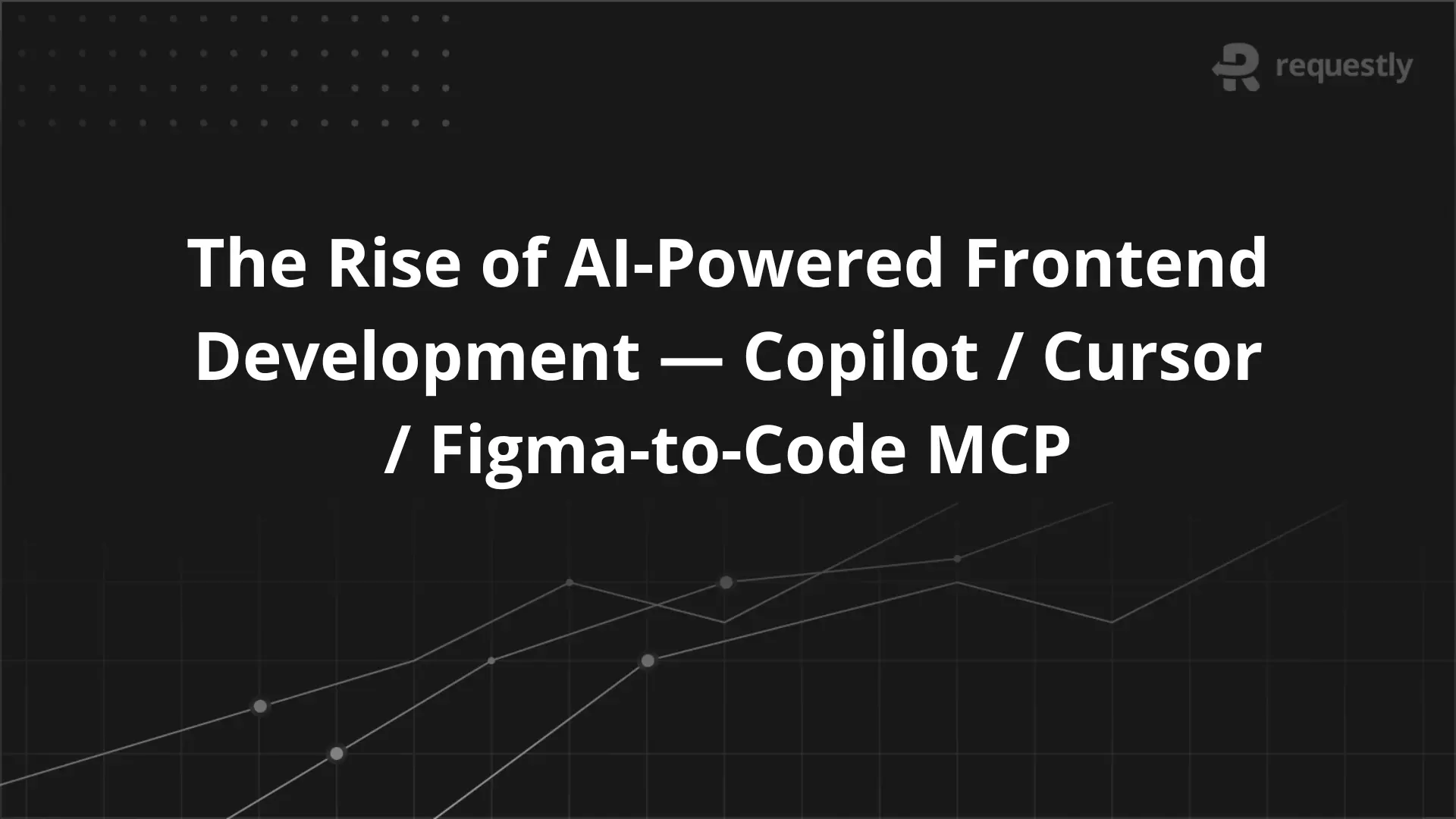 The Rise of AI-Powered Frontend Development — Copilot / Cursor / Figma ...
