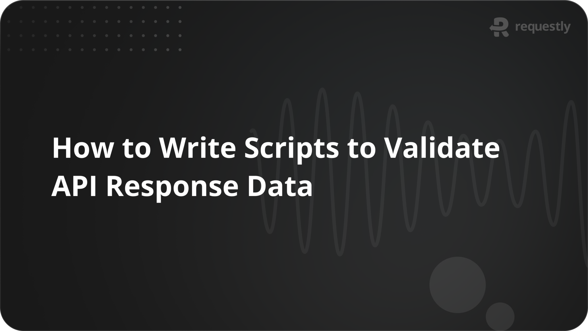 How to Write Scripts to Validate API Response Data